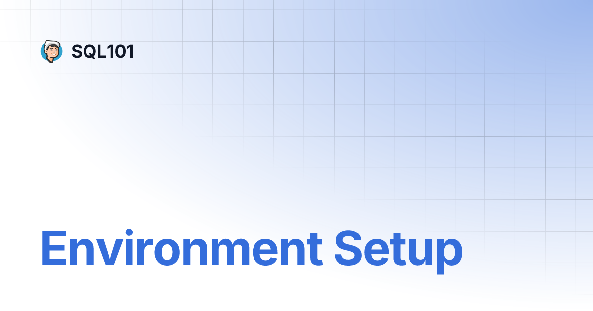 Environment Setup | SQL101