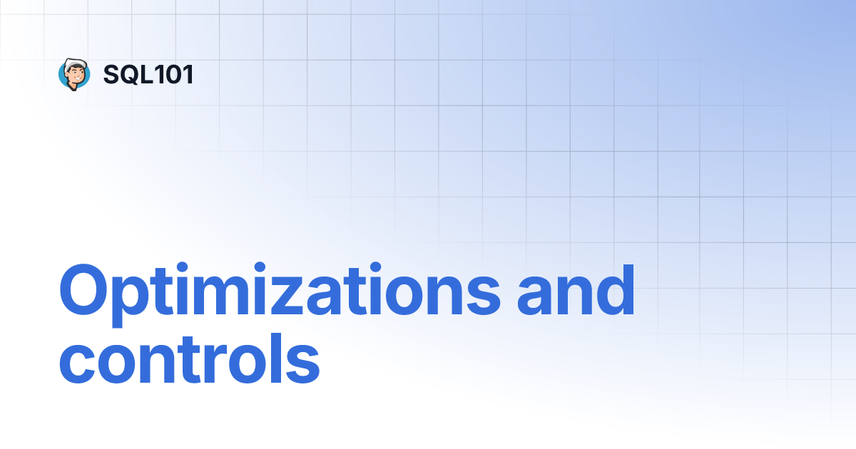 Optimizations and controls | SQL101 Optimizations and controls | SQL101