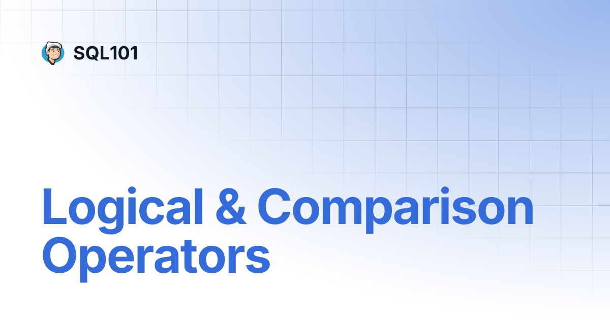 Logical & Comparison Operators | SQL101