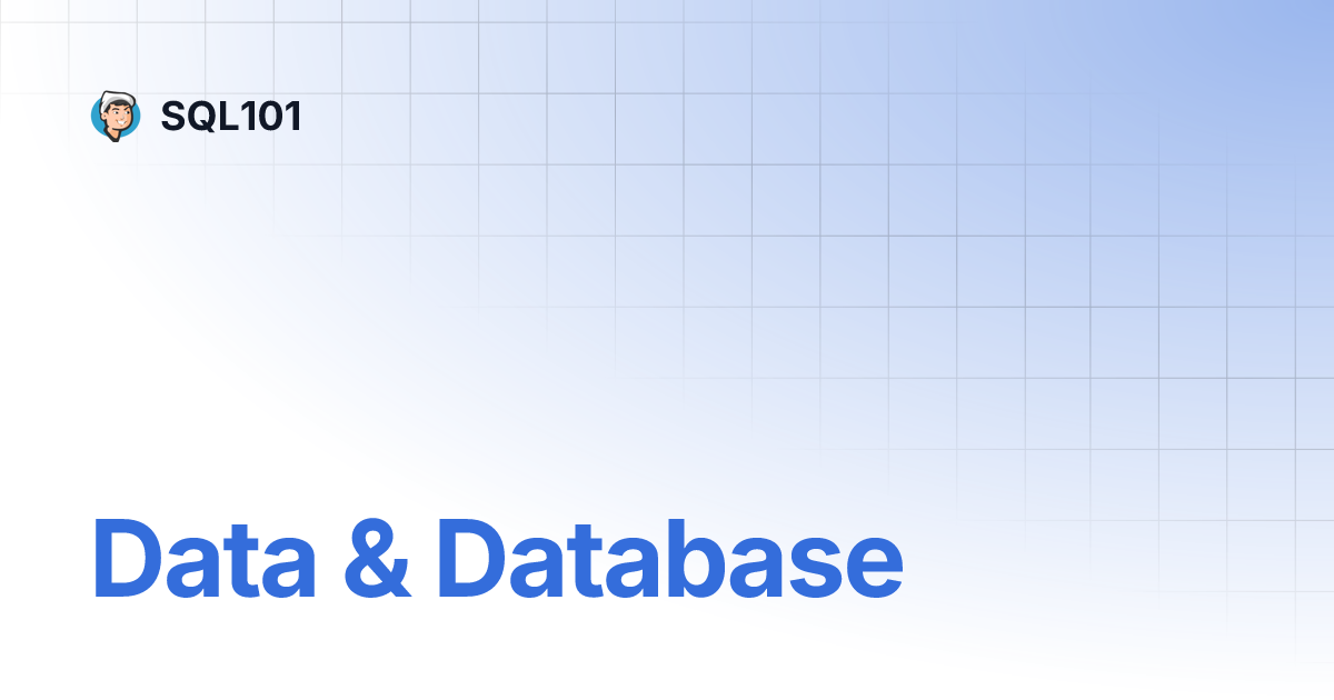 Data & Database | SQL101 Data & Database | SQL101