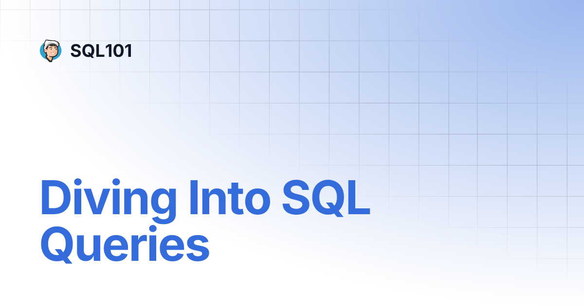 Diving Into SQL Queries | SQL101